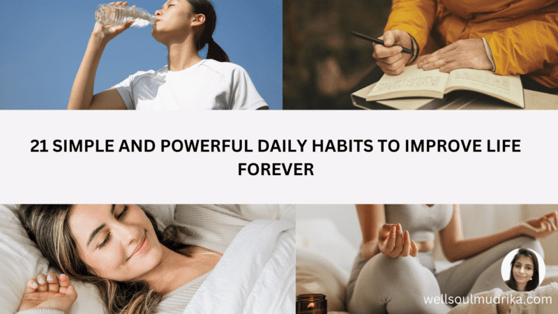 21 Simple And Powerful Daily Habits To Improve Life Forever - Well Soul ...