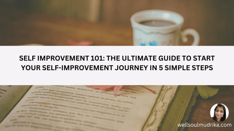 Self-Improvement 101: The Ultimate Guide To Start Your Journey In 5 Simple Steps - Well Soul Mudrika